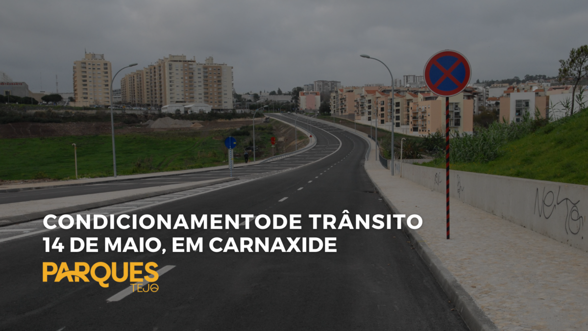 Condicionamento de trânsito | 14 de maio, em Carnaxide - Parques Tejo
